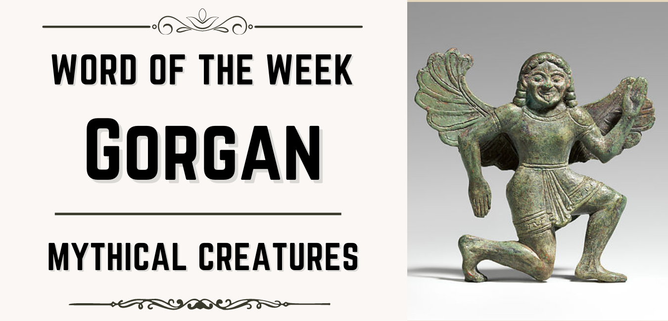 Word of the Week: Gorgan – Editing by Christina